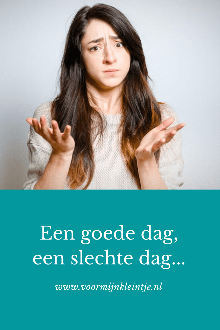 Een goede dag, een slechte dag... - Voormijnkleintje.nl